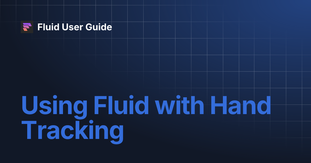 Using Fluid with Hand Tracking | Fluid User Guide
