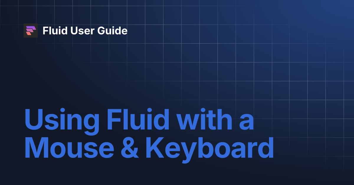 Using Fluid with a Mouse & Keyboard | Fluid User Guide
